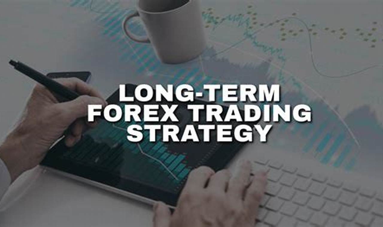 Expert Guide: Mastering Long-Term Forex Trading with a Sustainable Strategy